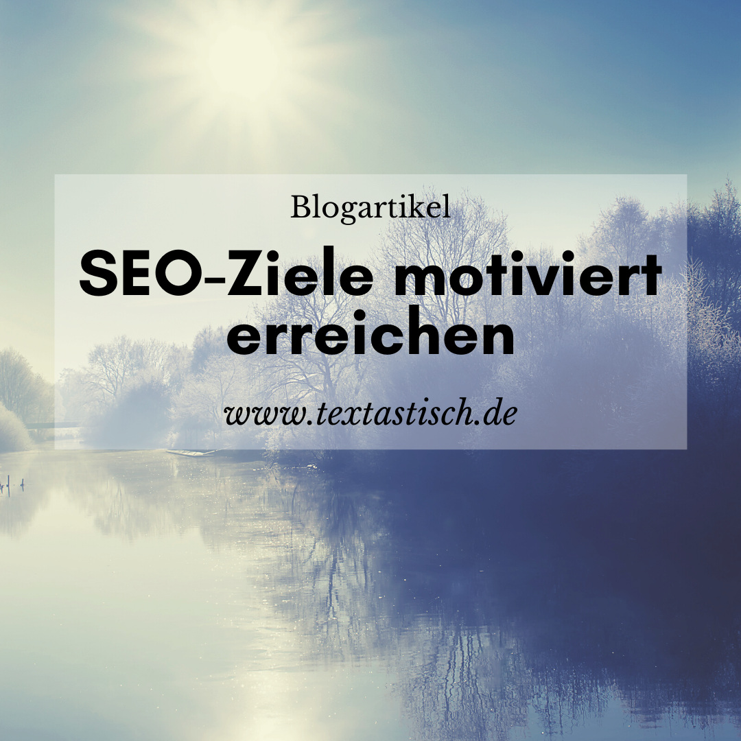 SEO-Ziele erreichen – Tipps und Motivation | Textastisch